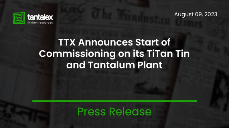 TANTALEX LITHIUM ANNOUNCES START OF COMMISSIONING ON ITS TiTAN TIN AND ...